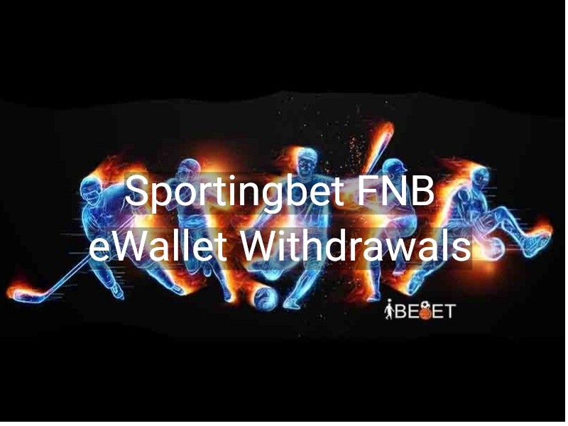 Sportingbet FNB eWallet Withdrawals – Ibebet South Africa
